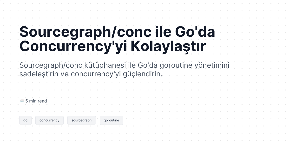 Sourcegraph/conc ile Go'da Concurrency'yi Kolaylaştır